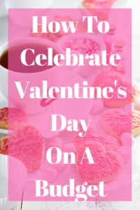 How to Celebrate Valentine's Day on a Budget | Money Saving Tips